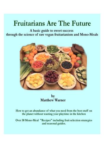 دانلود کتاب Fruitarians are The Future Full Guide to Mono-Meals and Fruitarian Living