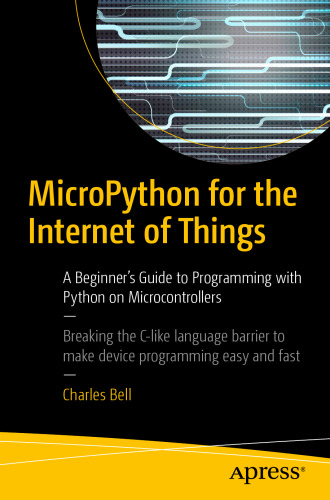 دانلود کتاب MicroPython for the Internet of Things: A Beginner’s Guide to Programming with ...