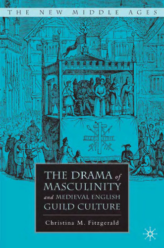 دانلود کتاب The Drama of Masculinity and Medieval English Guild Culture ...